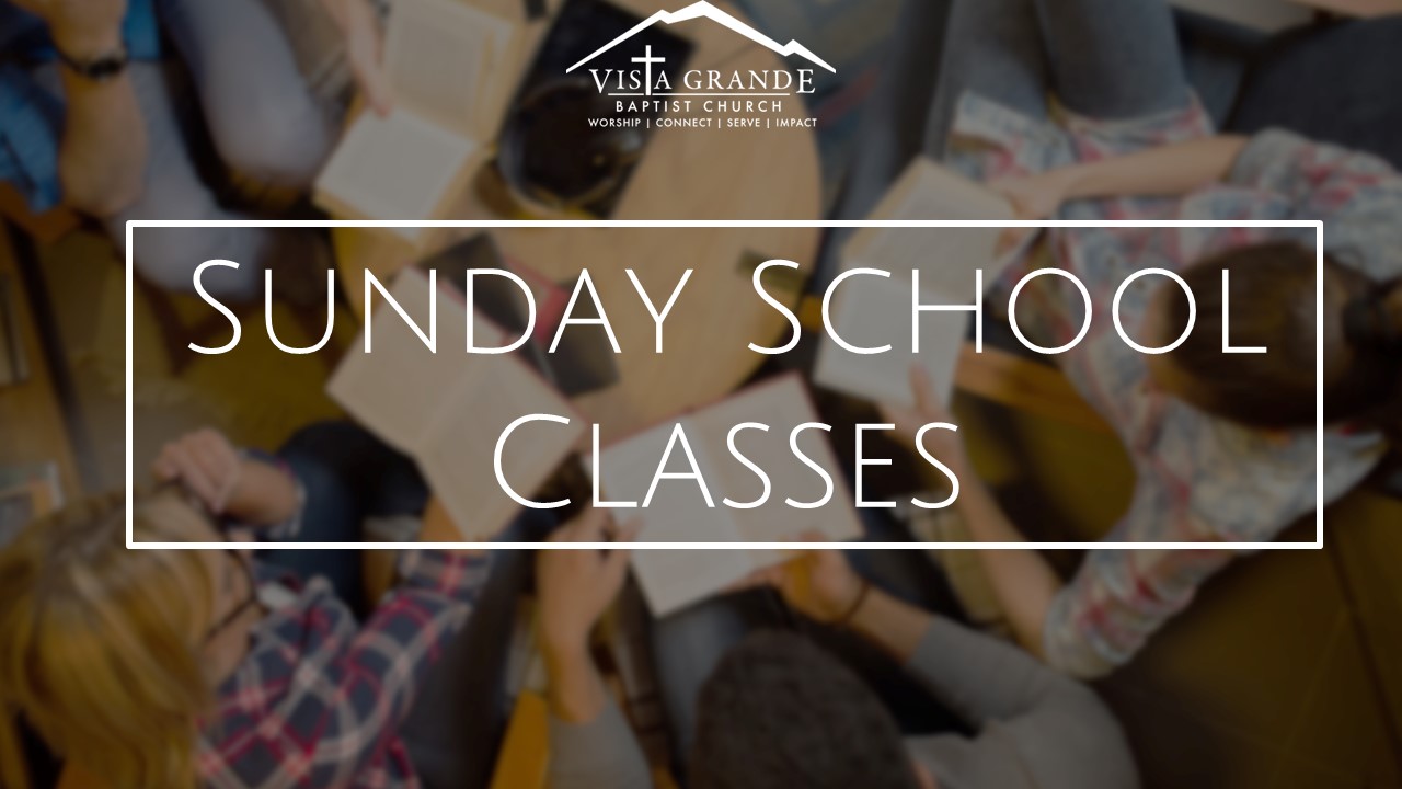 Sunday School Classes - Vista Grande Baptist Church