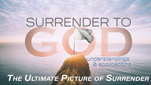 Message: “Surrender to God: The Ultimate Picture of Surrender” from ...